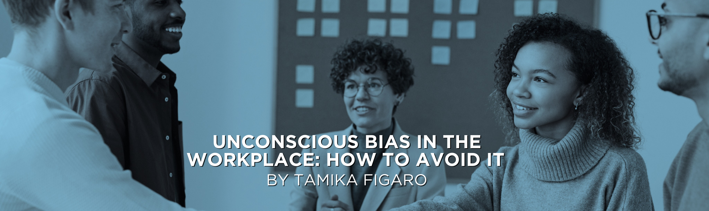 Unconscious Bias in the Workplace: How to Avoid It